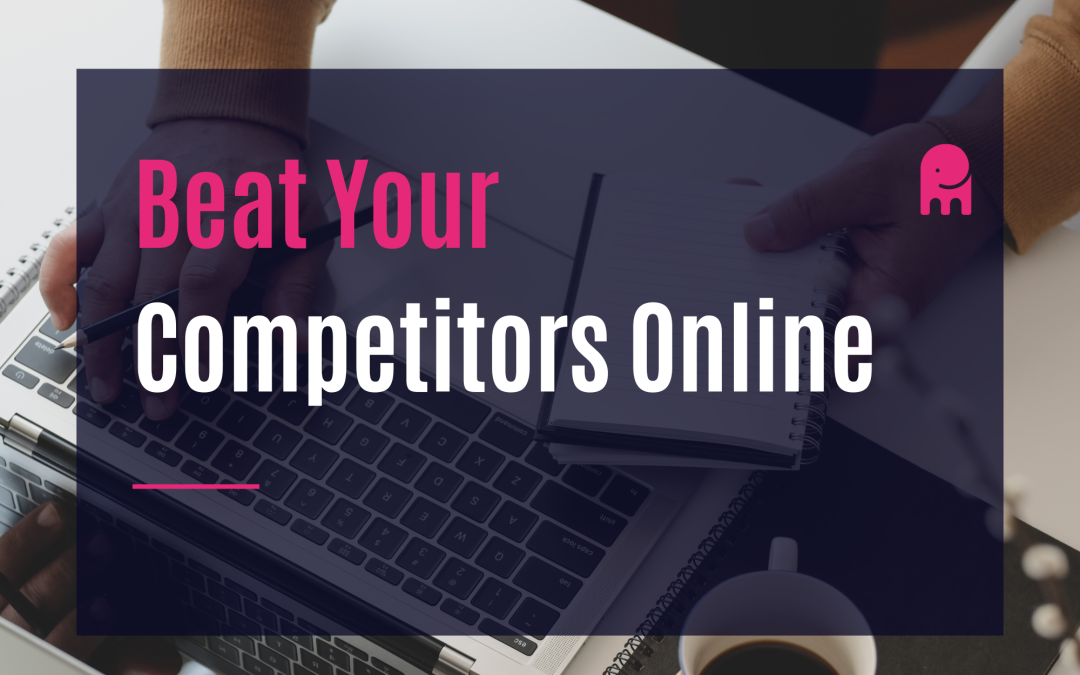 Beat Your Competitors Online | Pink Elephant Media